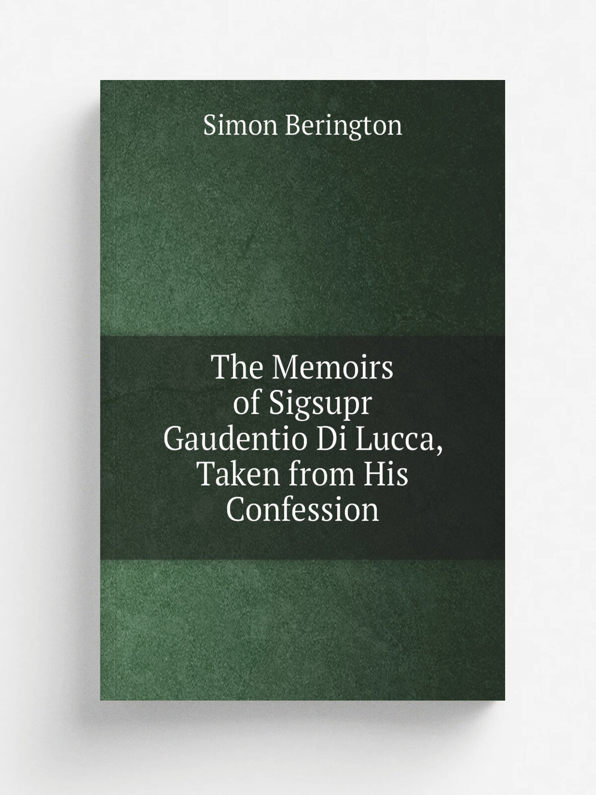 The Memoirs of Sigsupr Gaudentio Di Lucca, Taken from His Confession