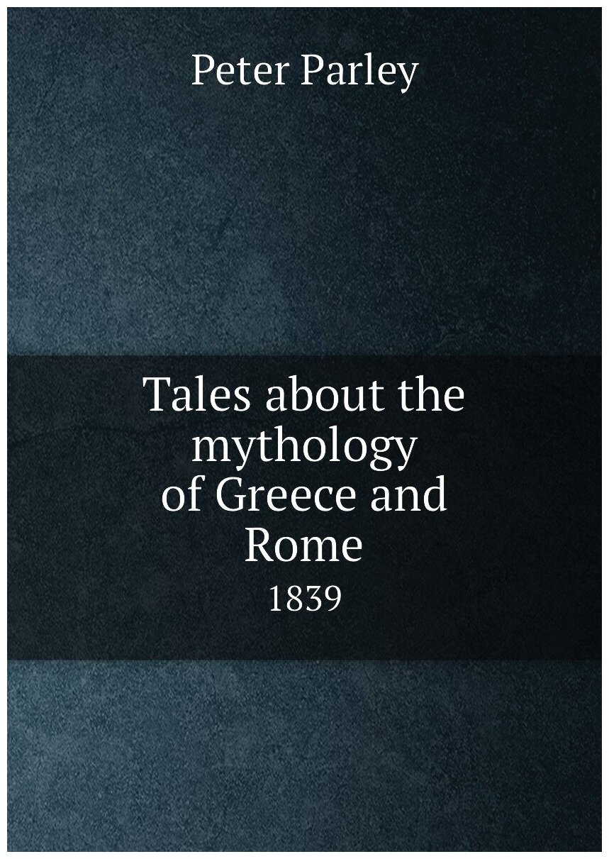 Tales about the mythology of Greece and Rome. 1839