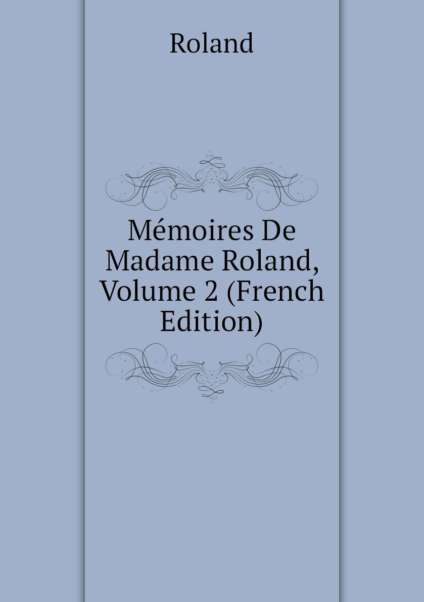 Mémoires De Madame Roland, Volume 2 (French Edition)