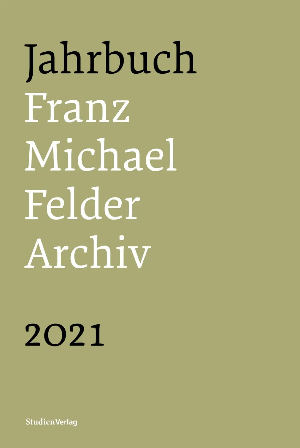 Jahrbuch Franz-Michael-Felder-Archiv 2021 [Цифровая книга]