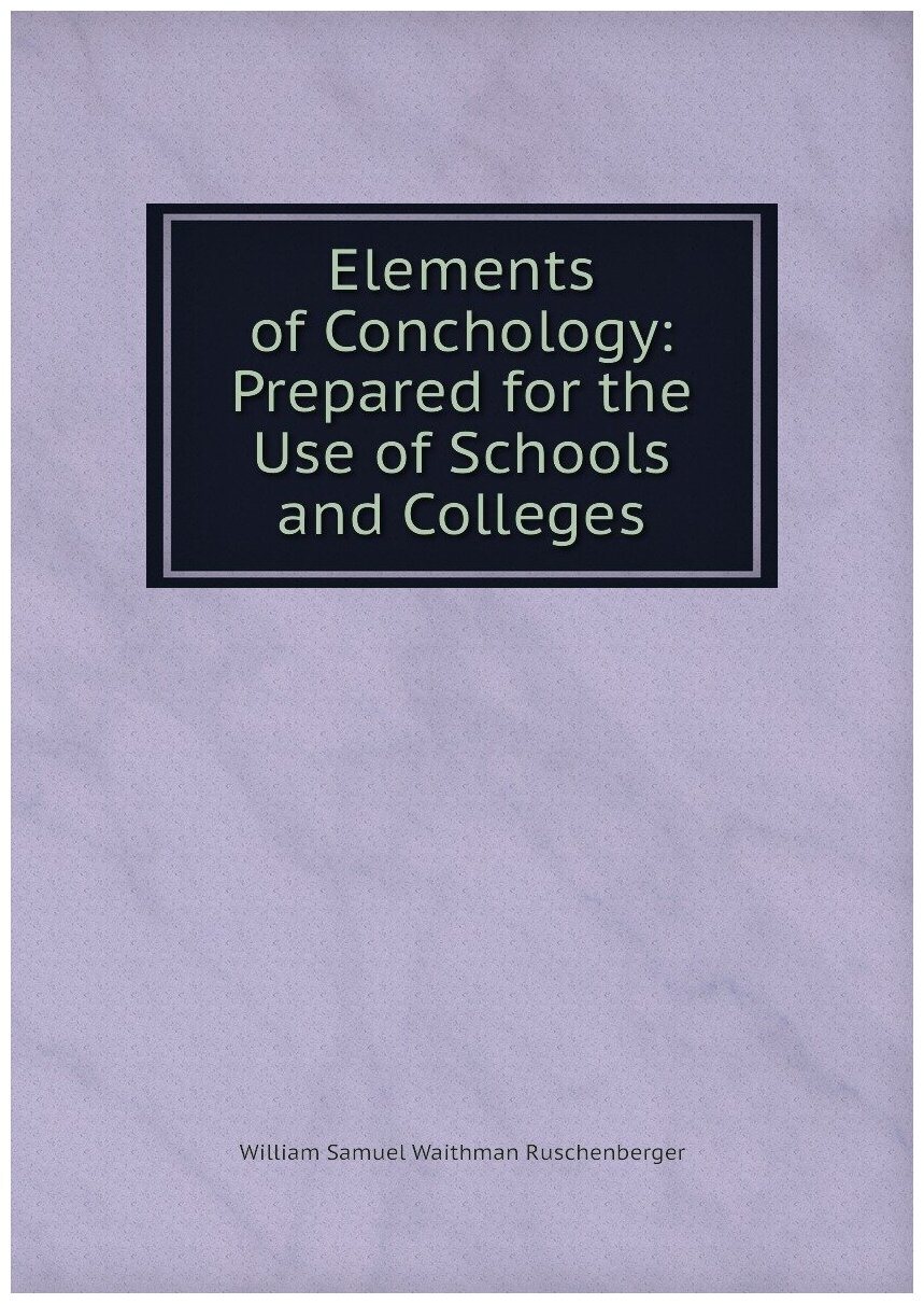 Elements of Conchology: Prepared for the Use of Schools and Colleges