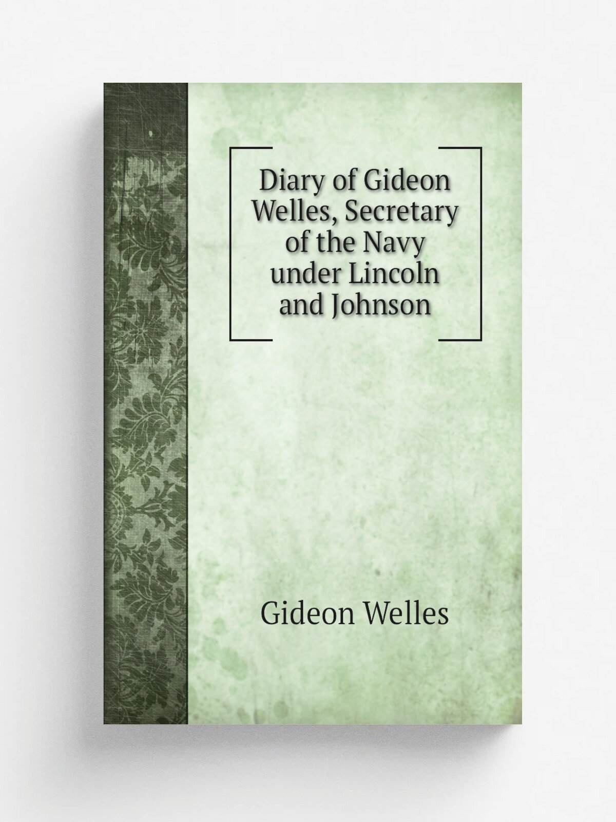 Diary of Gideon Welles, Secretary of the Navy under Lincoln and Johnson | Gideon Welles | 1911 | Boston, New York, Houghton Mifflin Company | Репринт