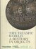 The Islamic World. A History in Objects