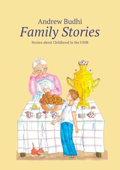 Family Stories. Stories about Childhood in the USSR [Цифровая книга]