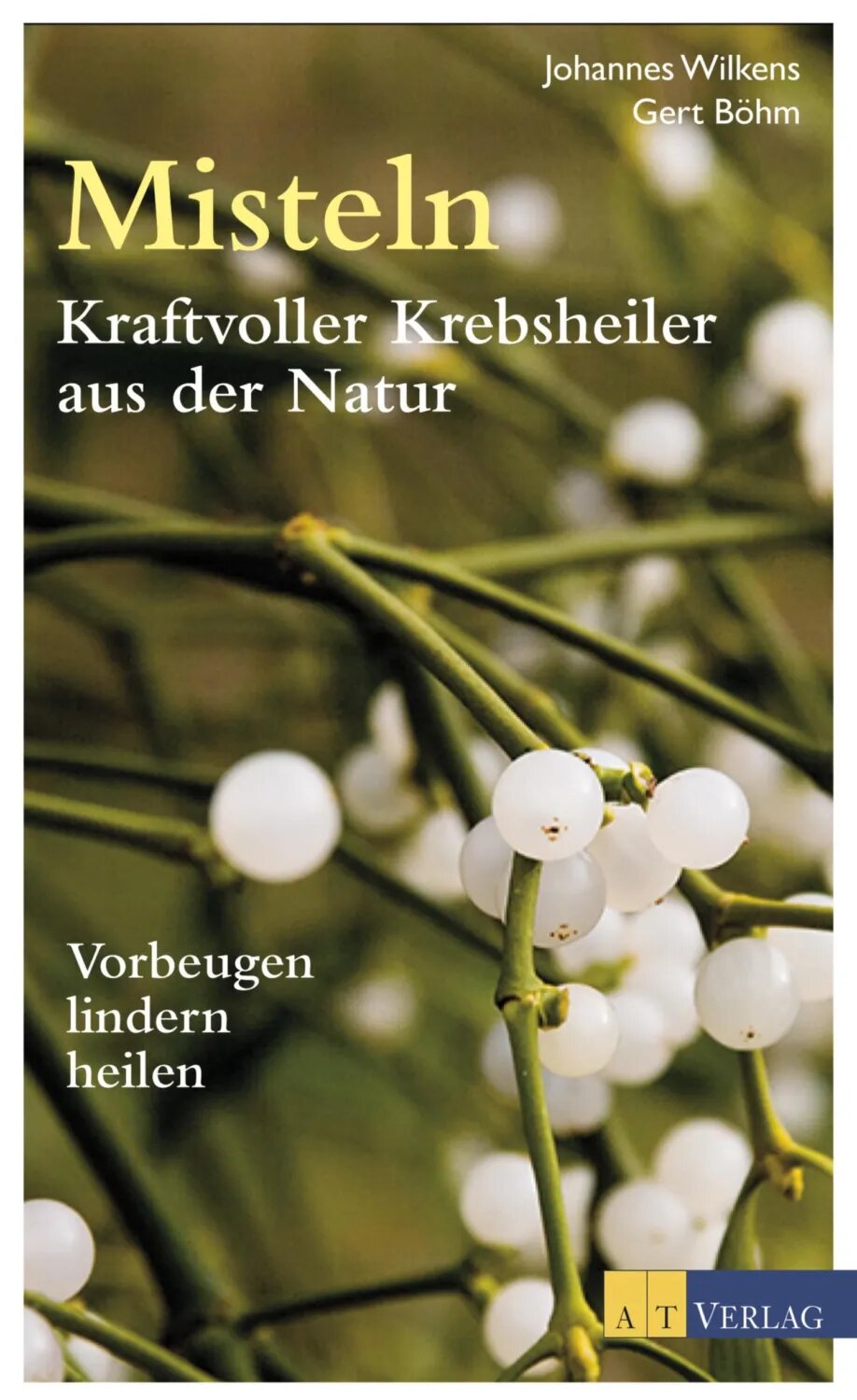 Misteln – Kraftvolle Krebsheiler aus der Natur [Цифровая книга]