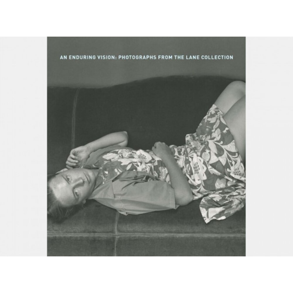An Enduring Vision: Photographs from the Lane Collection