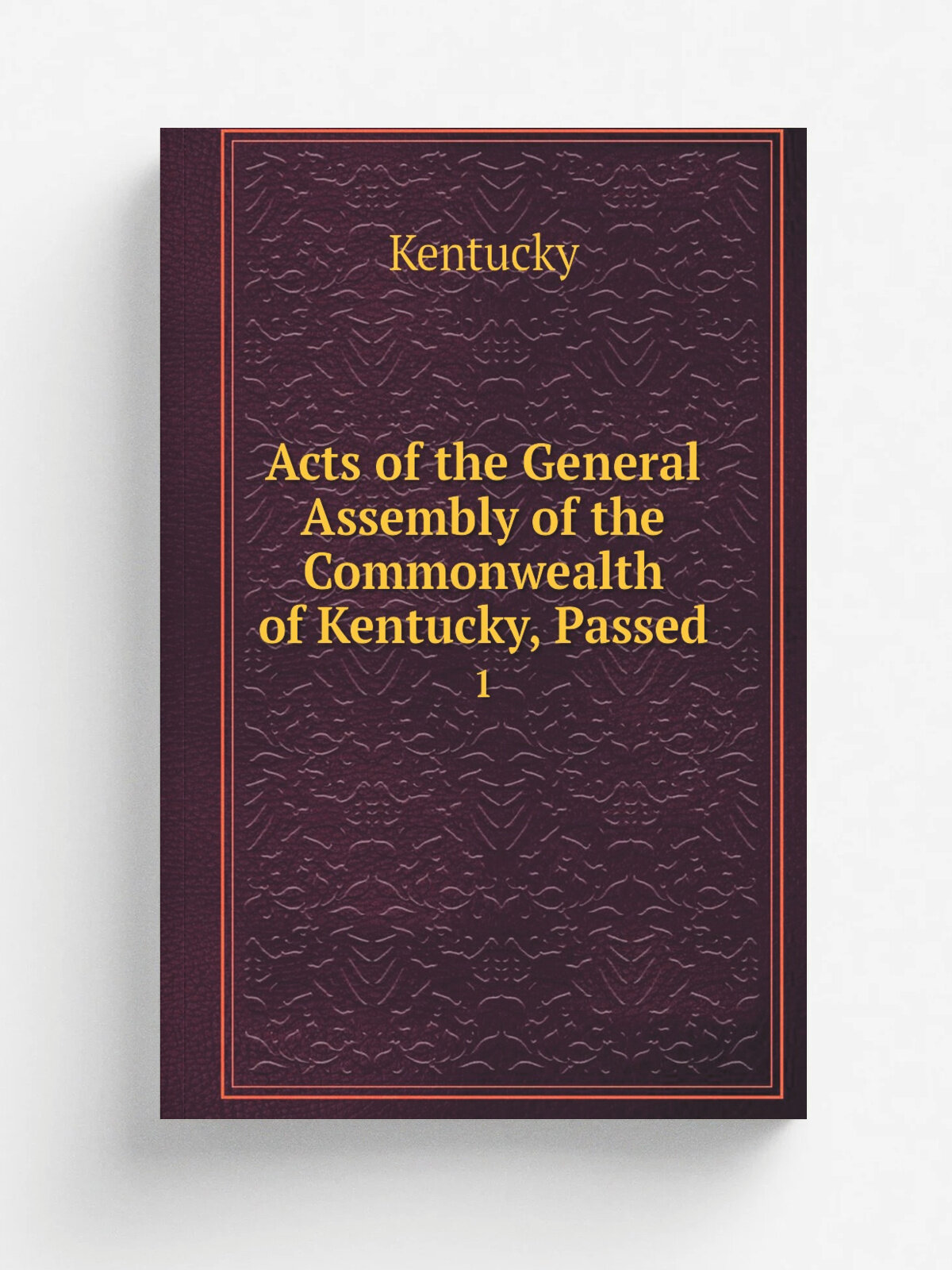 Acts of the General Assembly of the Commonwealth of Kentucky, Passed. 1