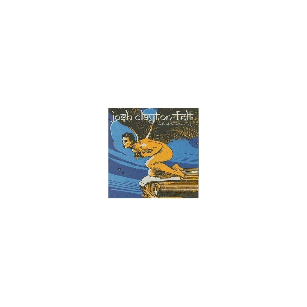 Диск Josh Clayton-Felt: Inarticulate Nature Boy (1 CD)