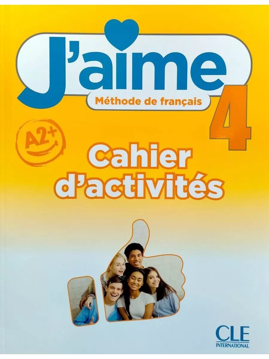 J'aime 4 A2+ Cahier d'activites рабочая тетрадь французский | CLE International