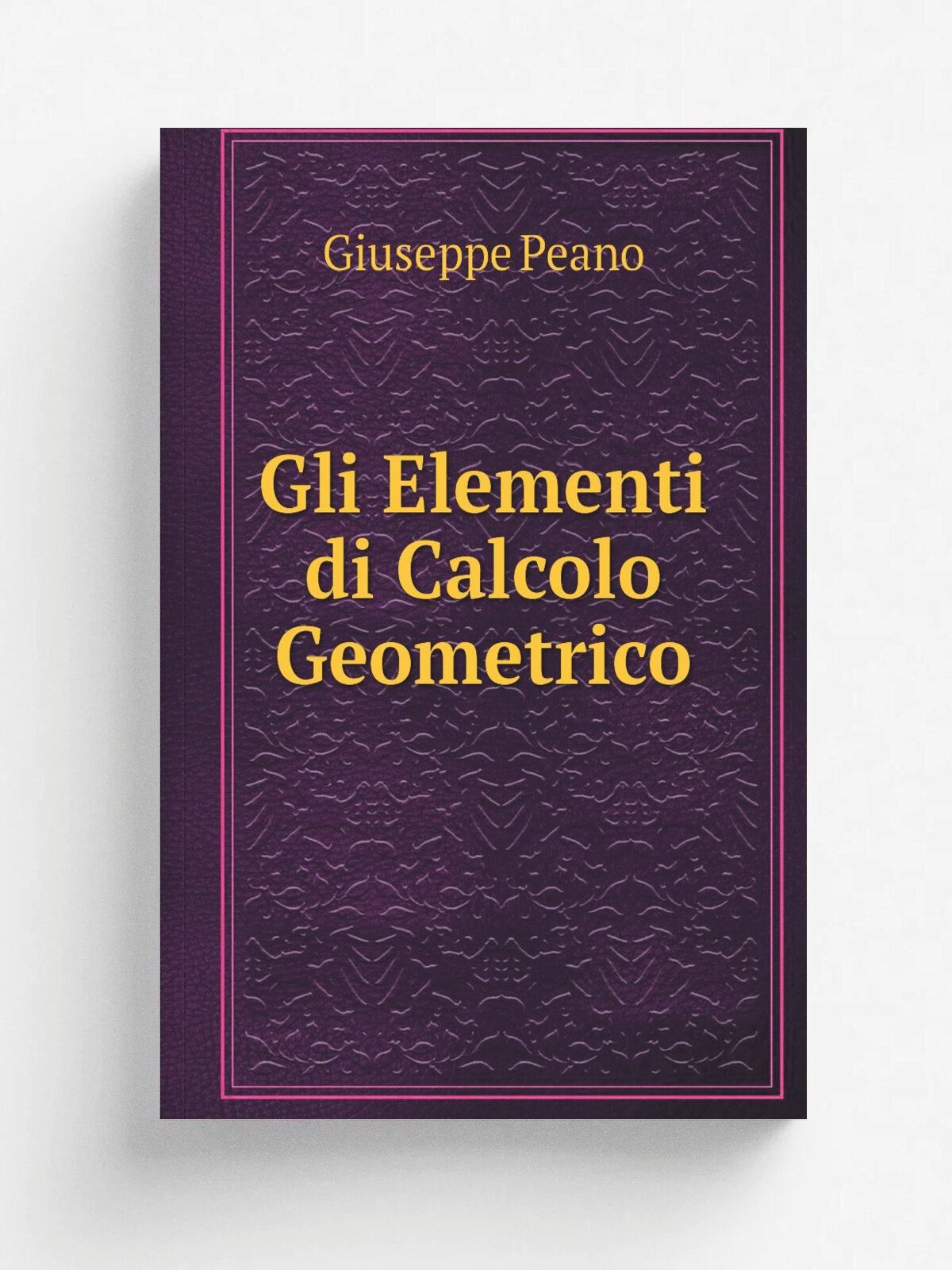 Gli Elementi di Calcolo Geometrico | Giuseppe Peano | Репринт