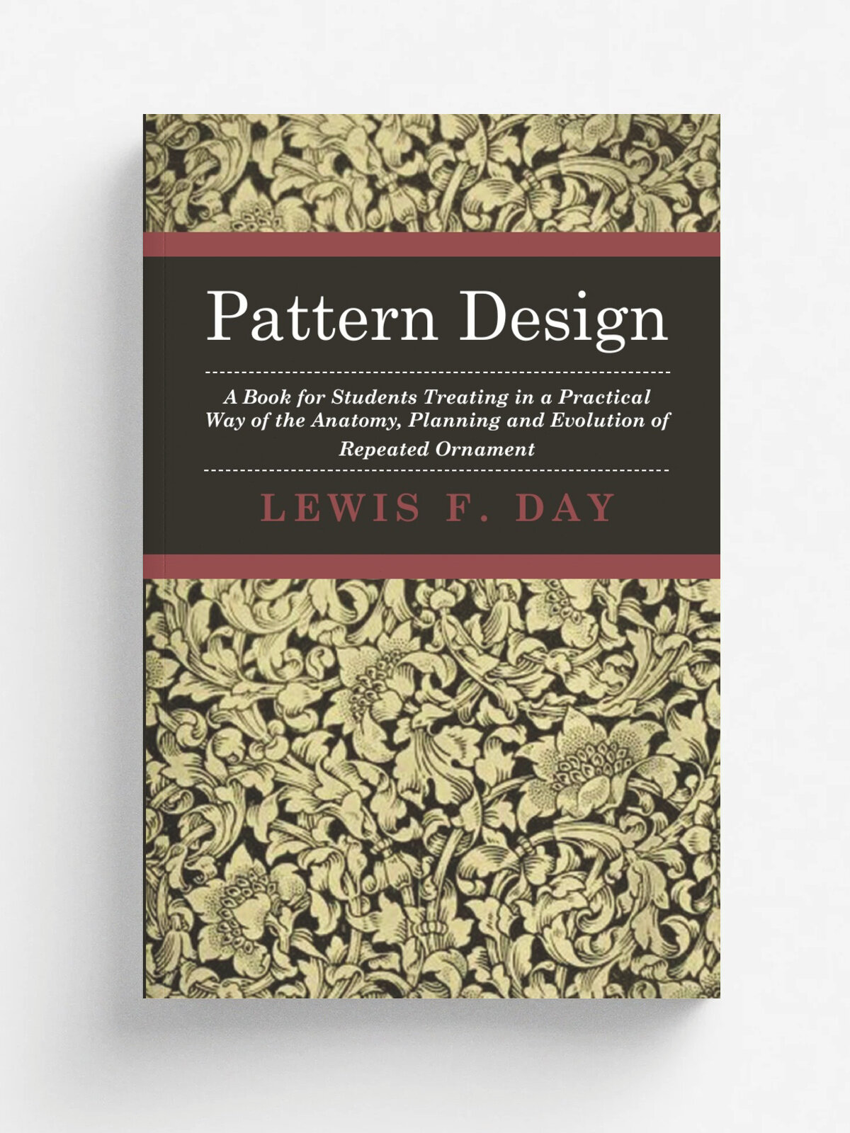 Pattern Design - A Book for Students Treating in a Practical Way of the Anatomy - Planning & Evolution of Repeated Ornament
