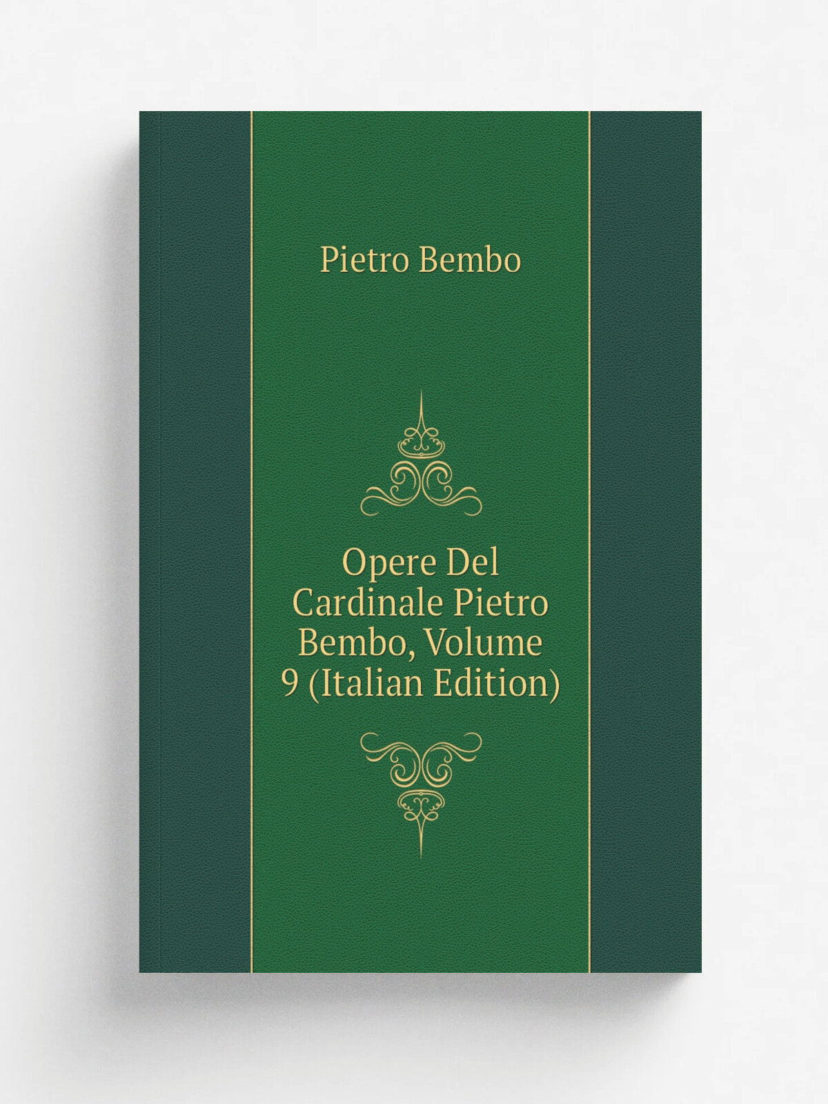 Opere Del Cardinale Pietro Bembo, Volume 9 (Italian Edition) | Pietro Bembo | Репринт