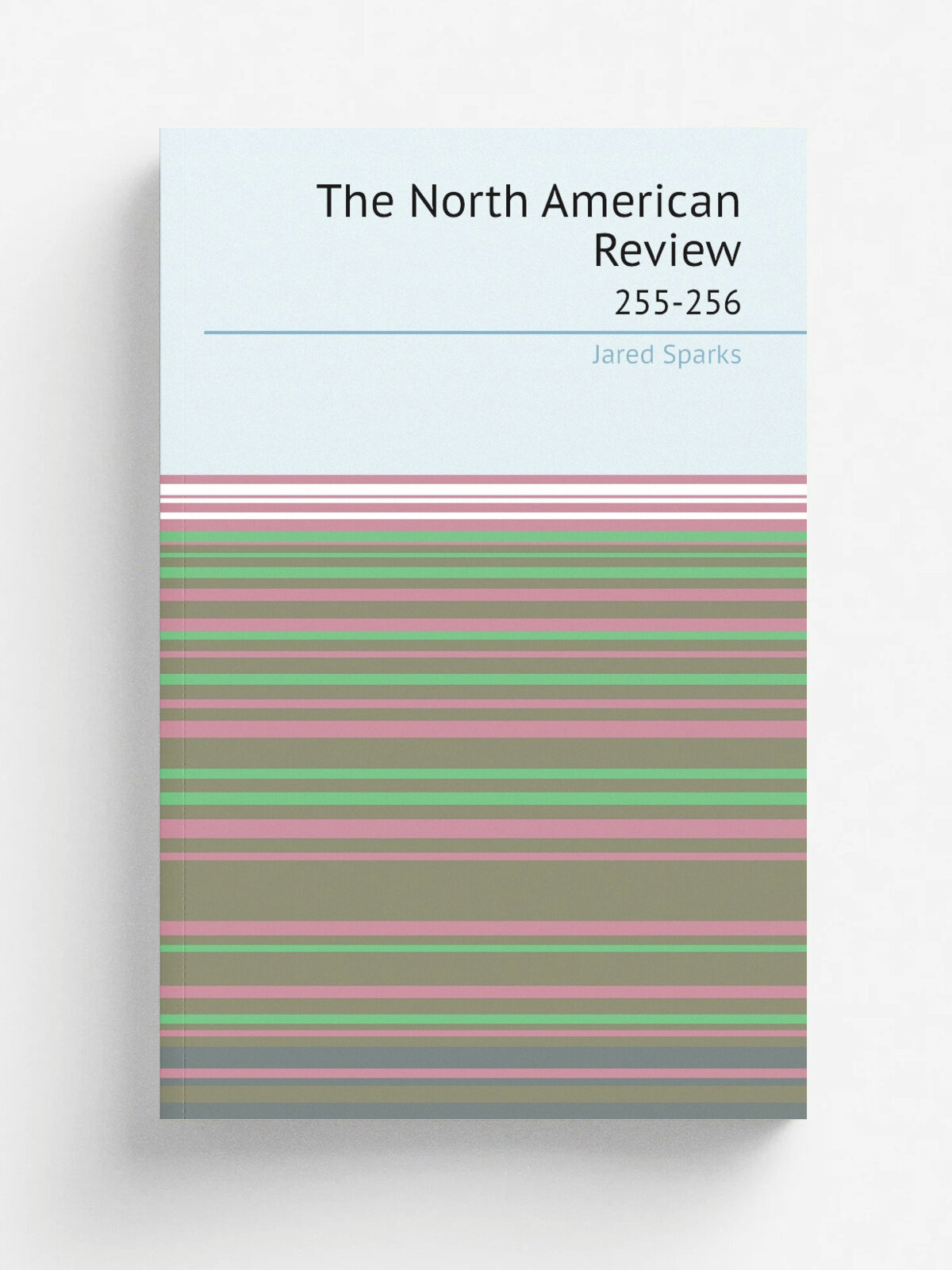 The North American Review. 255-256 | Jared Sparks | 1852 | University of Northern Iowa. | Репринт