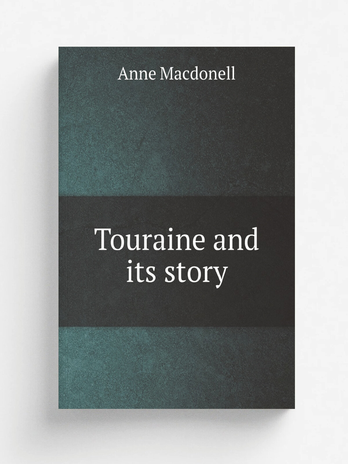 Touraine and its story