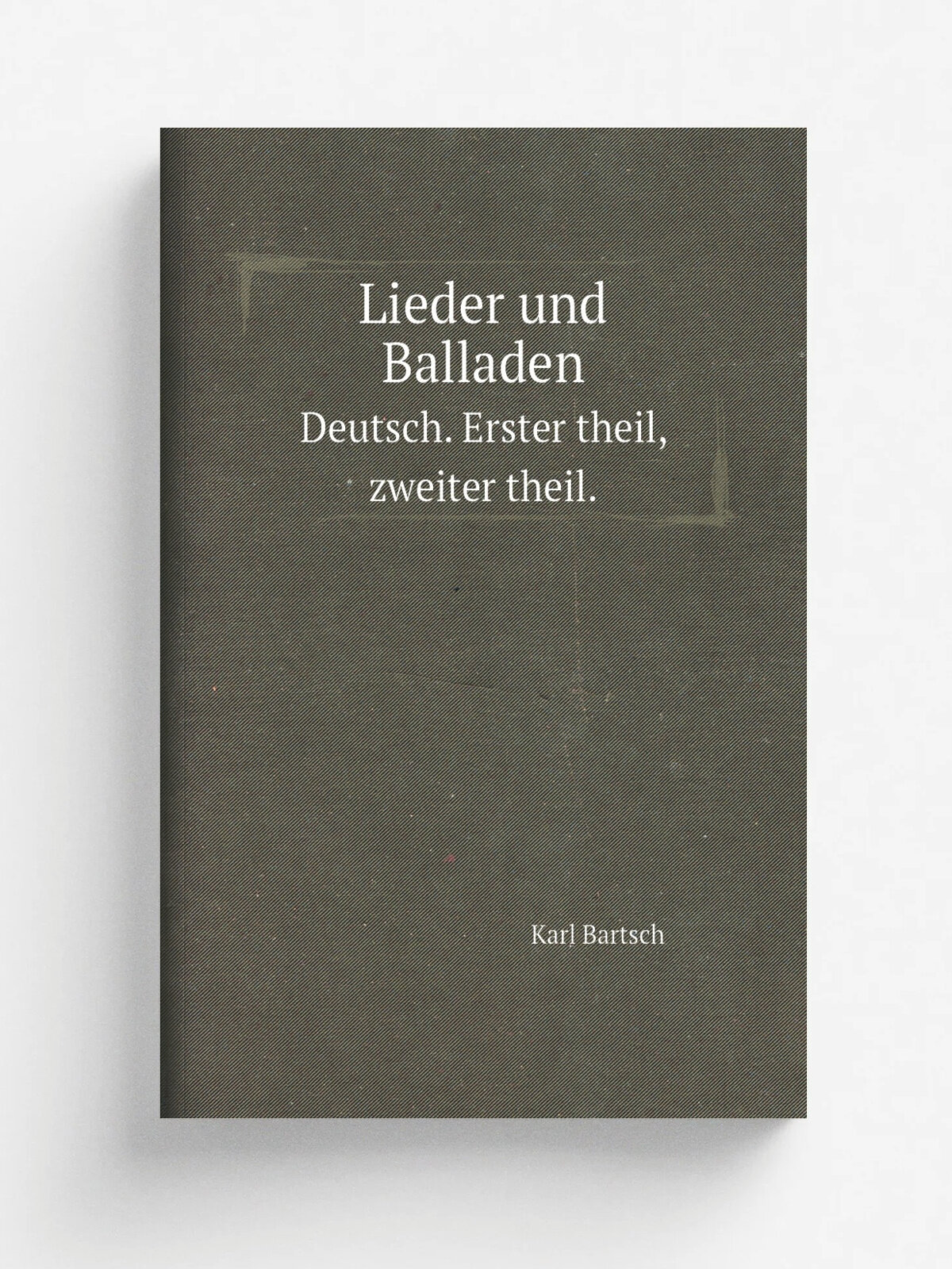 Lieder und Balladen. Deutsch. Erster theil, zweiter theil.