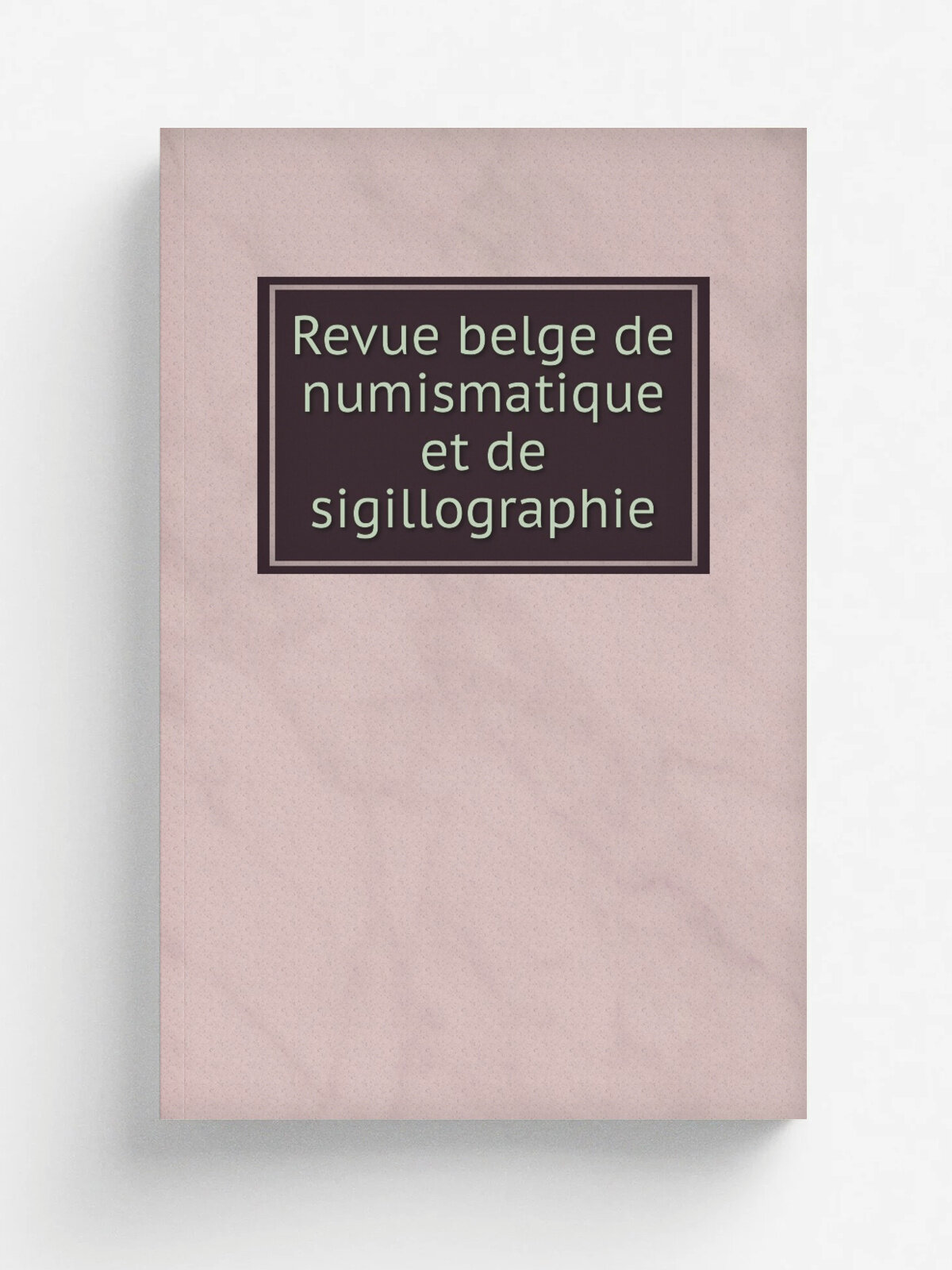 Revue belge de numismatique et de sigillographie | Bruxelles . etc. | Репринт