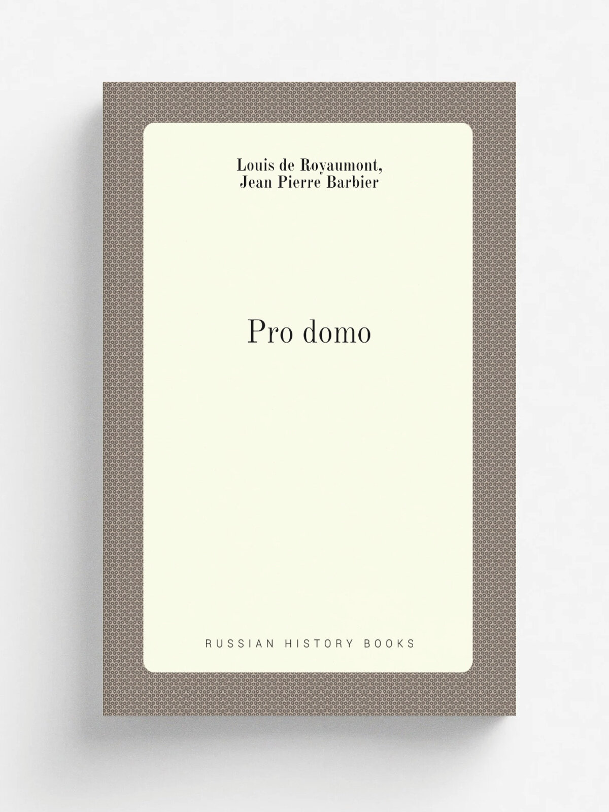 Pro domo | Louis de Royaumont | 1914 | Paris : E. Figui.re | Репринт