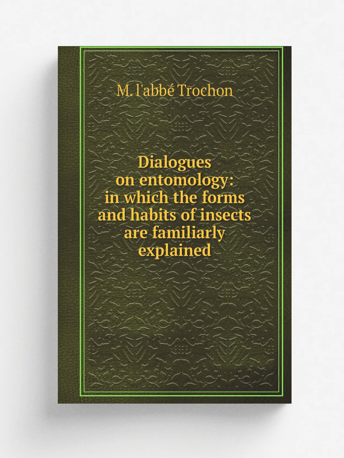 Dialogues on entomology: in which the forms and habits of insects are familiarly explained