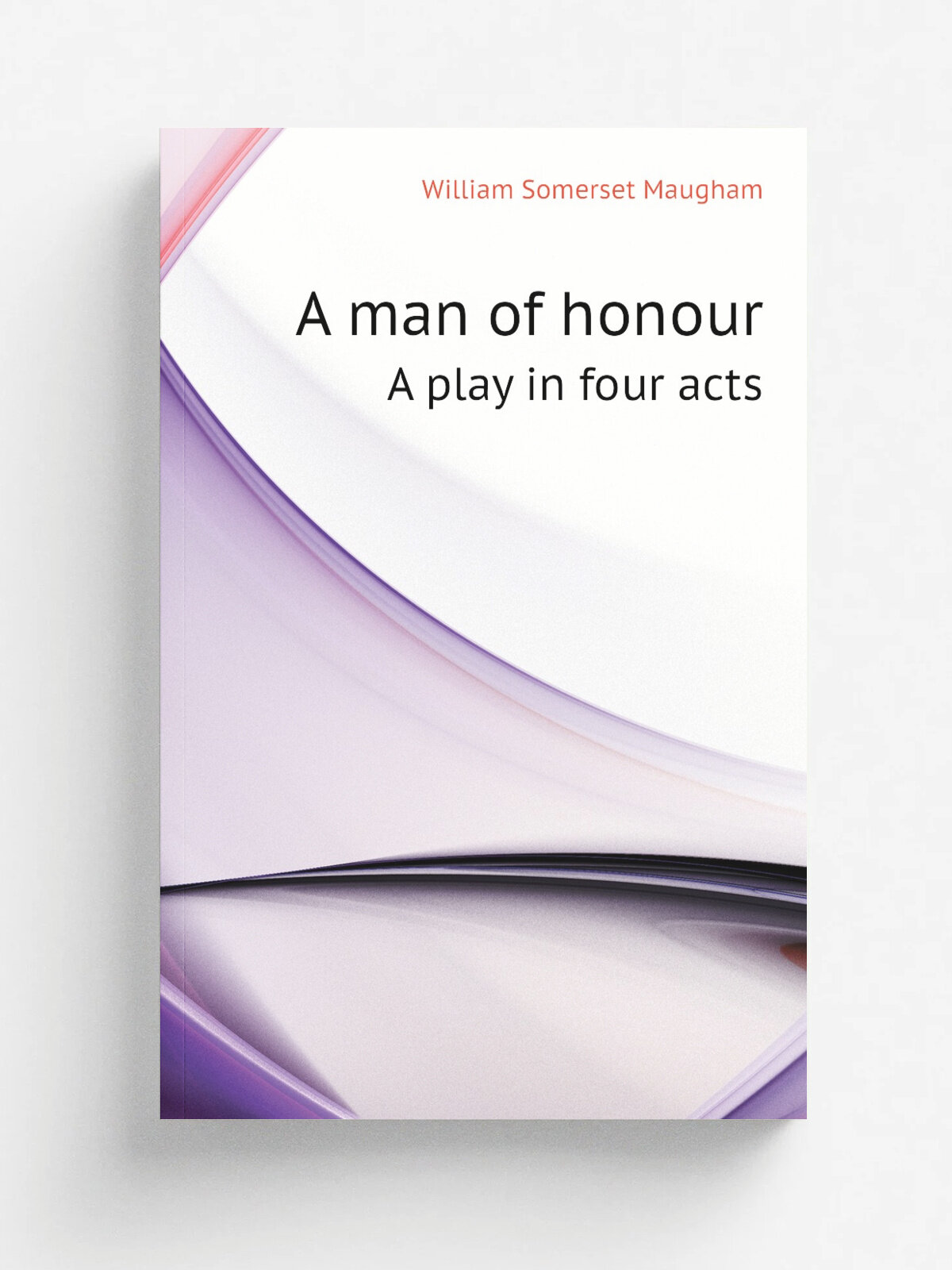 A man of honour. A play in four acts