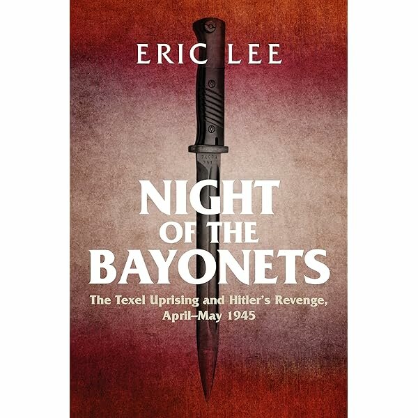 Night of the Bayonets: The Texel Uprising and Hitler's Revenge, April–May 1945，Reprinted paperback book