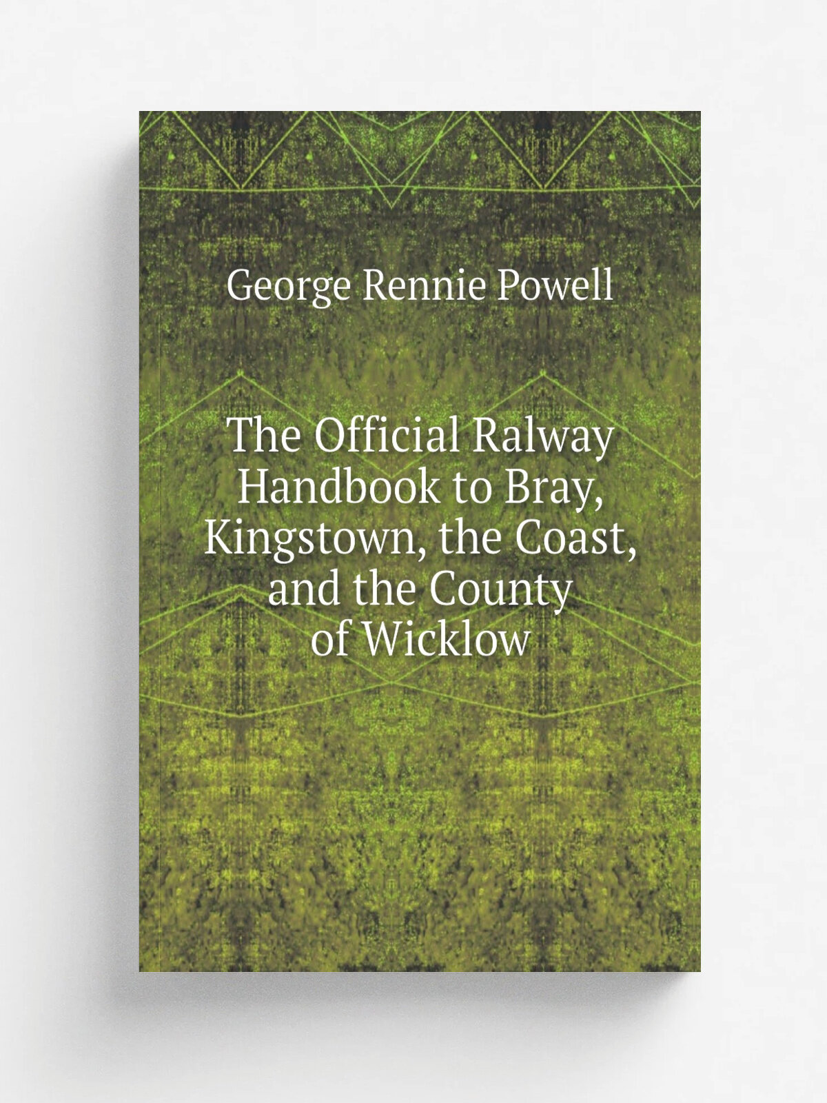 The Official Ralway Handbook to Bray, Kingstown, the Coast, and the County of Wicklow