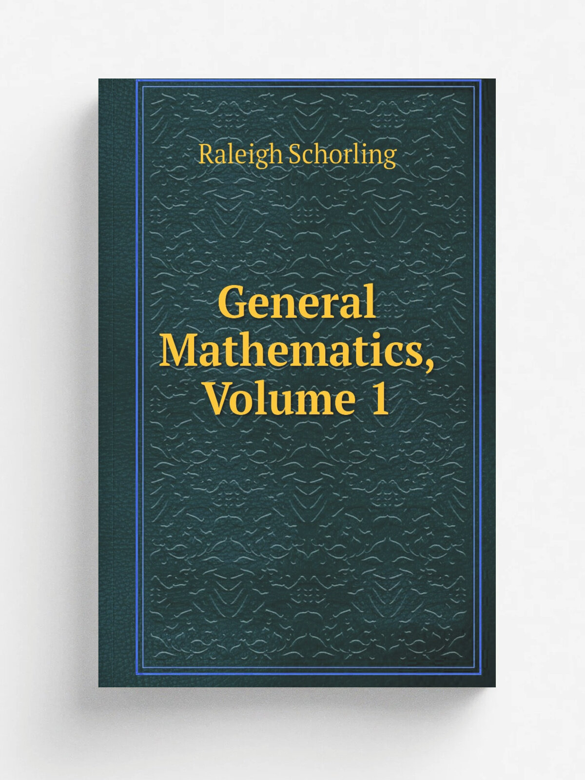 General Mathematics, Volume 1