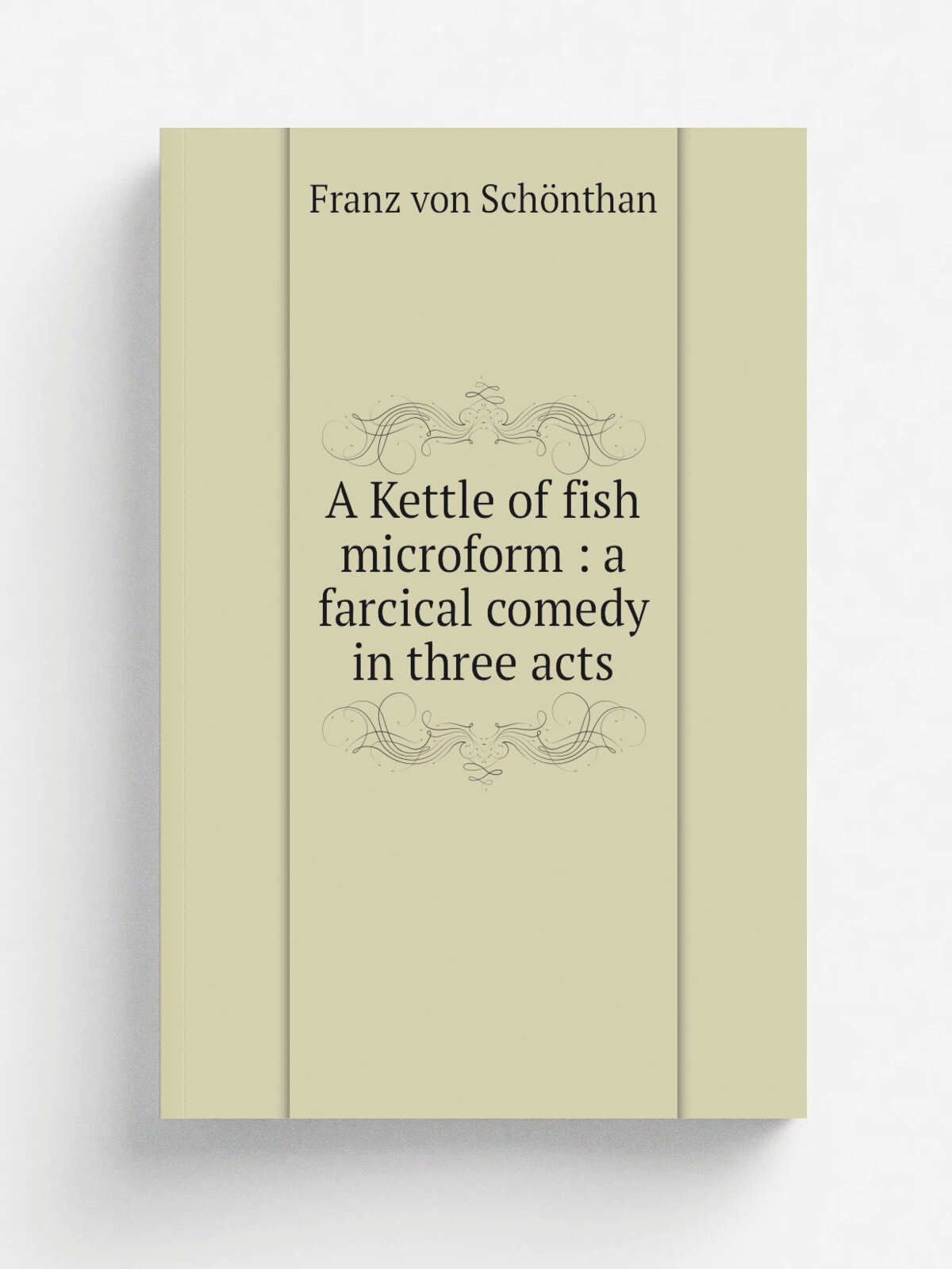 A Kettle of fish microform : a farcical comedy in three acts