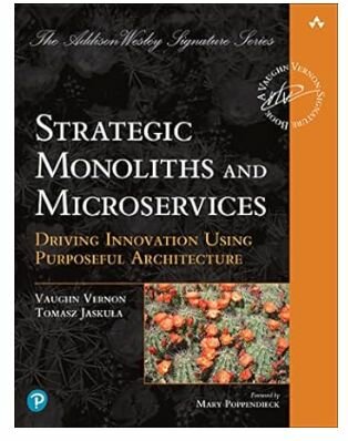 Strategic Monoliths and Microservices: Driving Innovation Using Purposeful Architecture Reprinted books