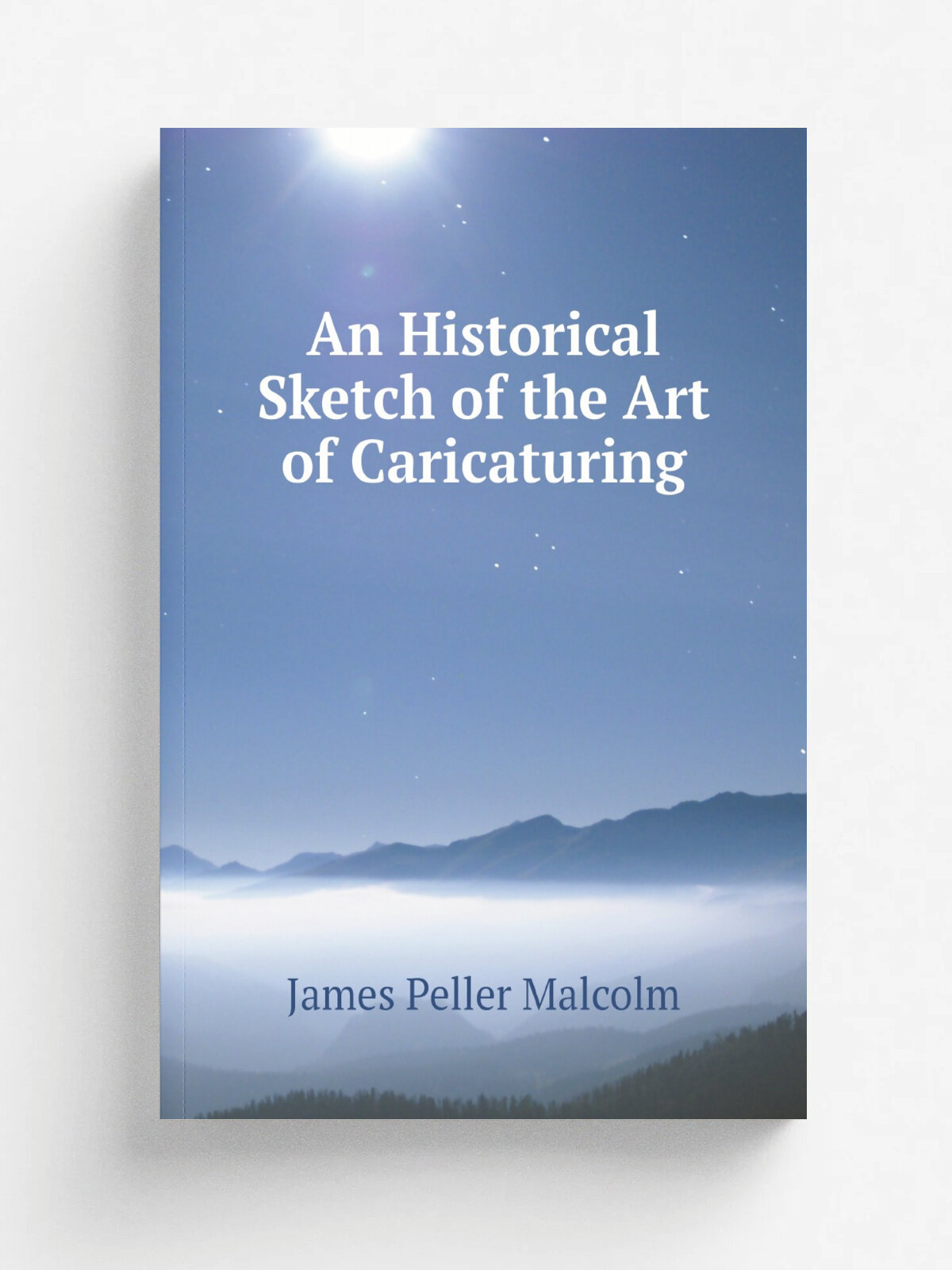 An Historical Sketch of the Art of Caricaturing