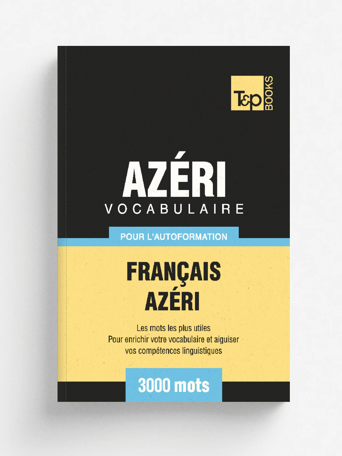 Vocabulaire Français-Azéri pour l'autoformation - 3000 mots les plus courants