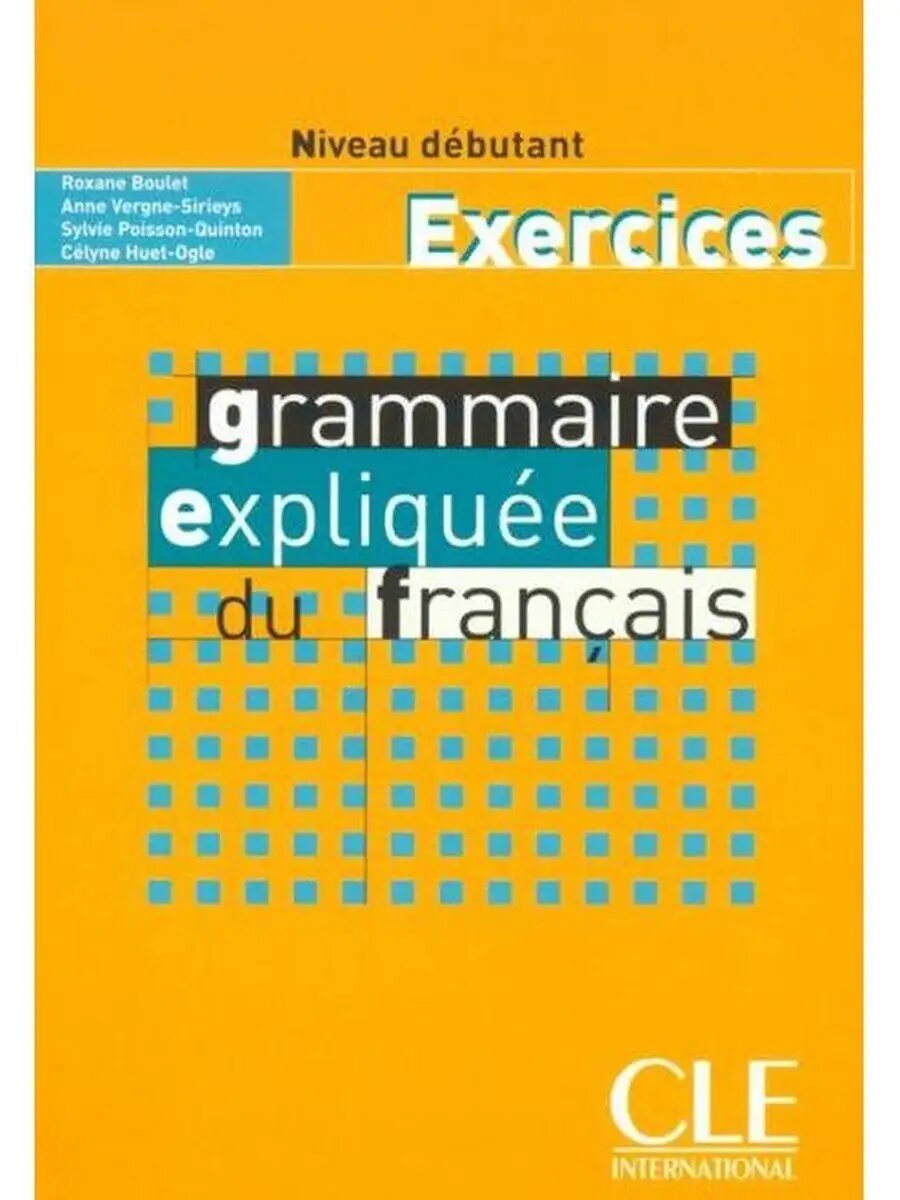 Grammaire expliquee du francais Debutant Exercices | CLE International