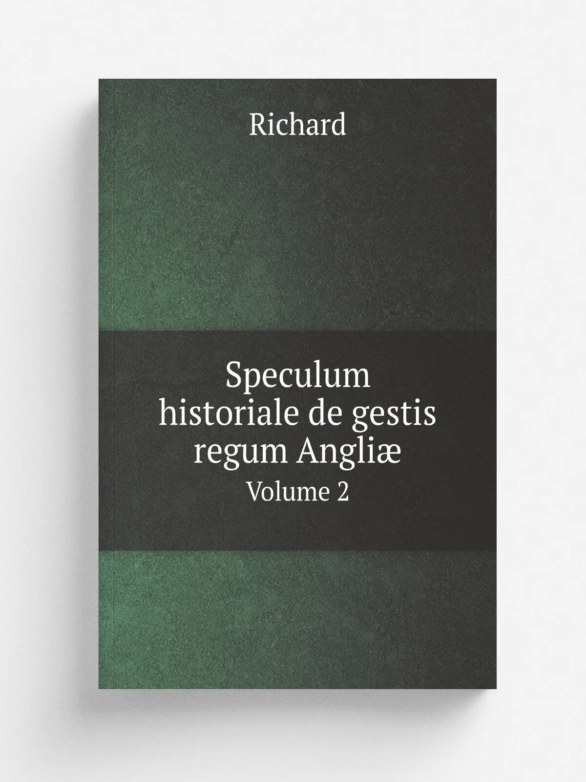 Speculum historiale de gestis regum Angli. Volume 2