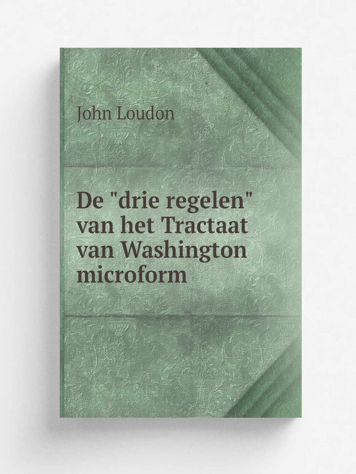 De "drie regelen" van het Tractaat van Washington microform | John Loudon | 1890 | Leiden . Netherlands. : P. Somerwil | Репринт