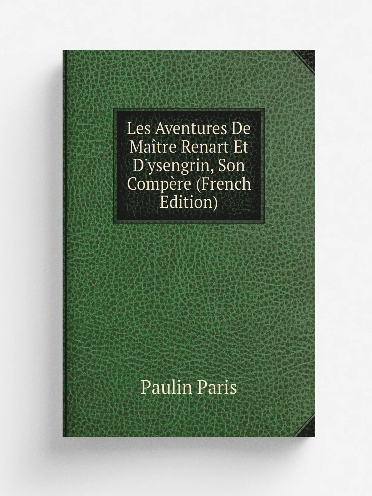 Les Aventures De Ma.tre Renart Et D'ysengrin, Son Comp.re (French Edition) | Paulin Paris | Репринт