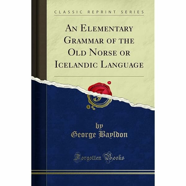 An Elementary Grammar of the Old Norse or Icelandic Language (Classic Reprint)，Reprinted paperback book