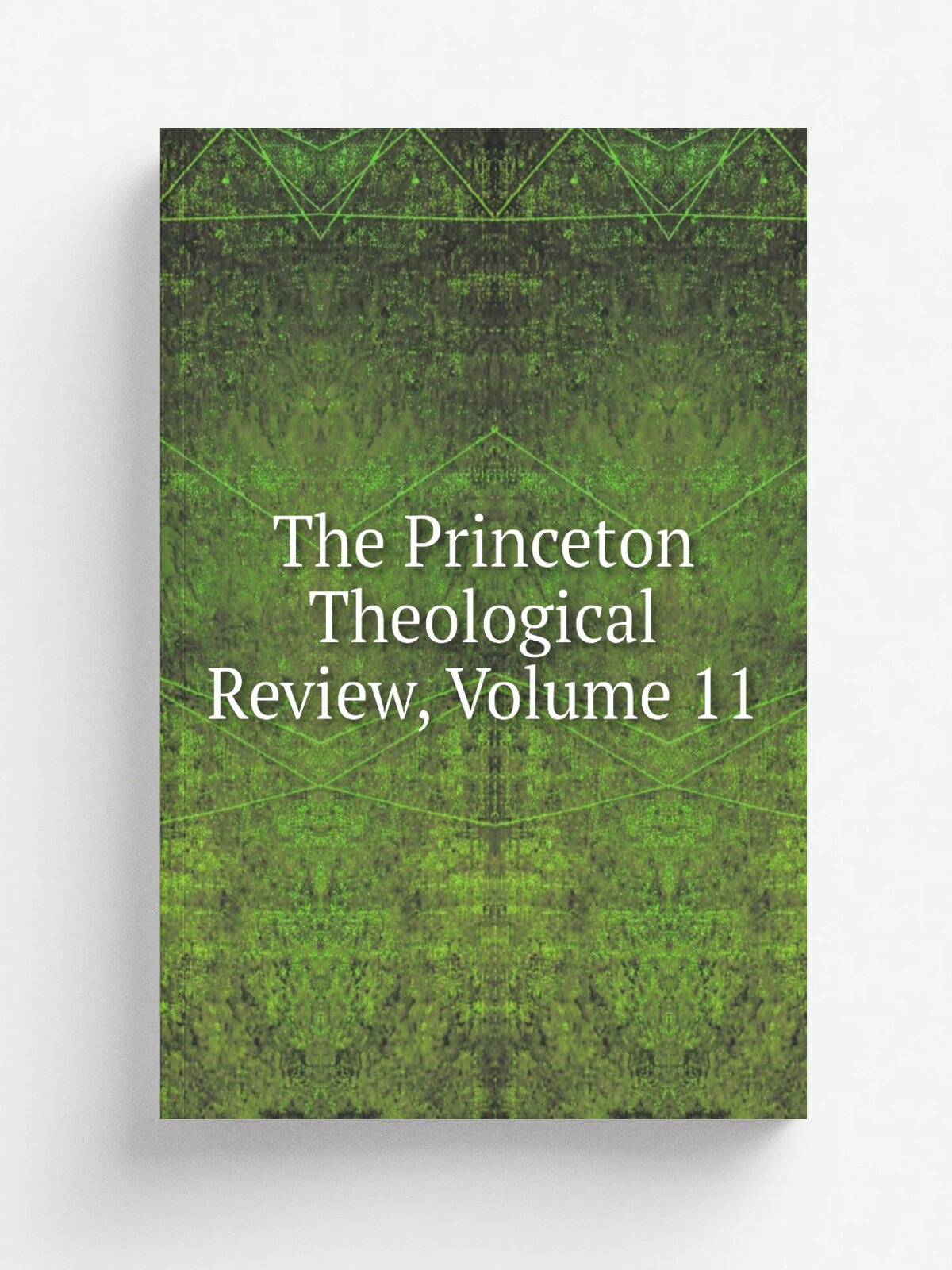 The Princeton Theological Review, Volume 11