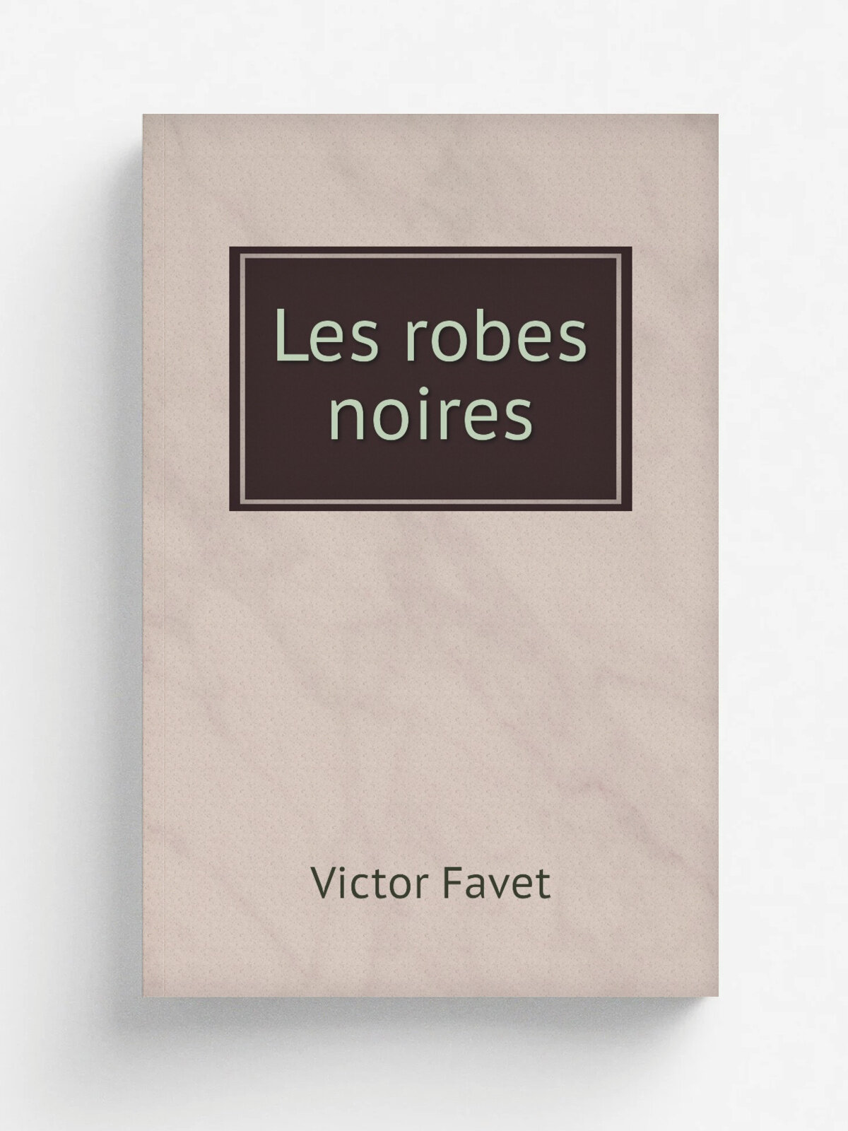 Les robes noires | Victor Favet | 1910 | Paris : P. Lethielleux | Репринт