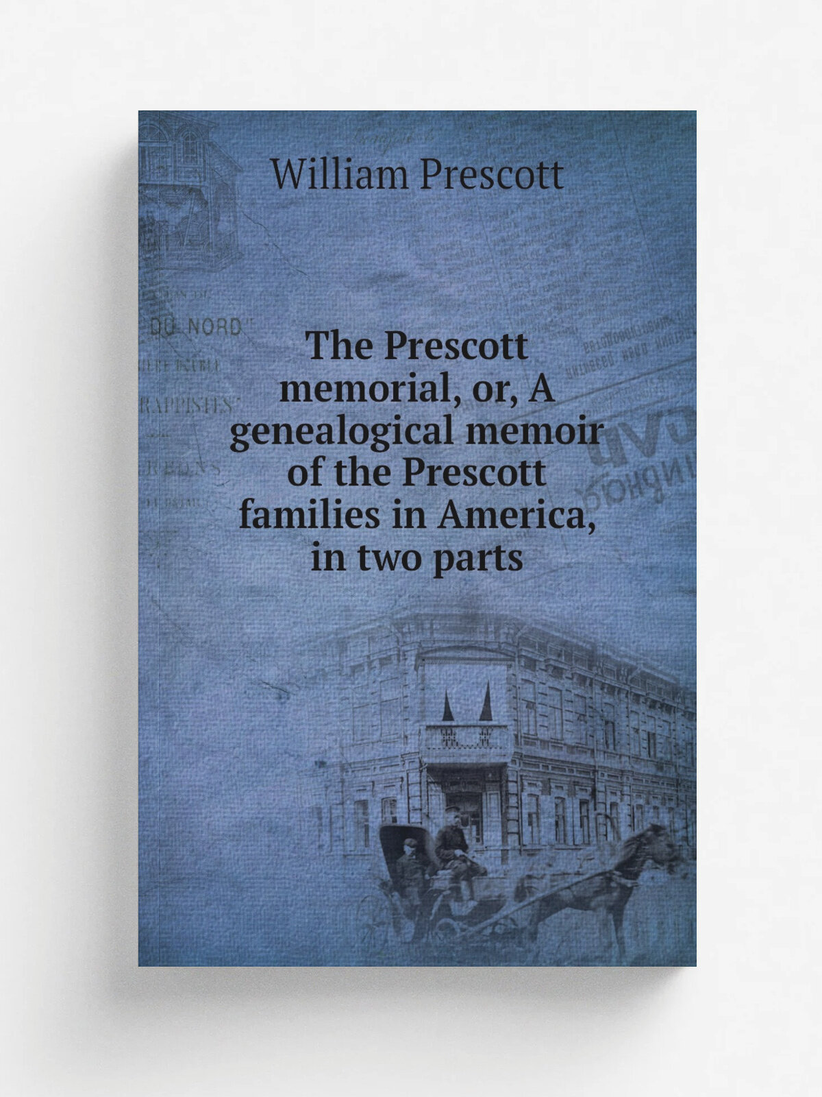 The Prescott memorial, or, A genealogical memoir of the Prescott families in America, in two parts