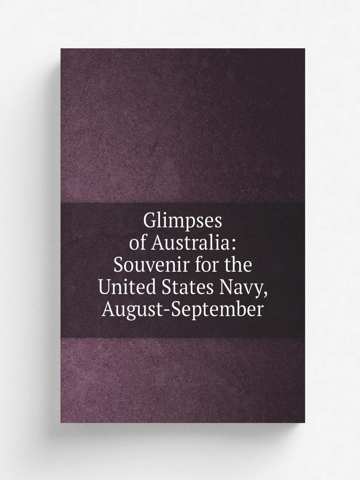 Glimpses of Australia: Souvenir for the United States Navy, August-September