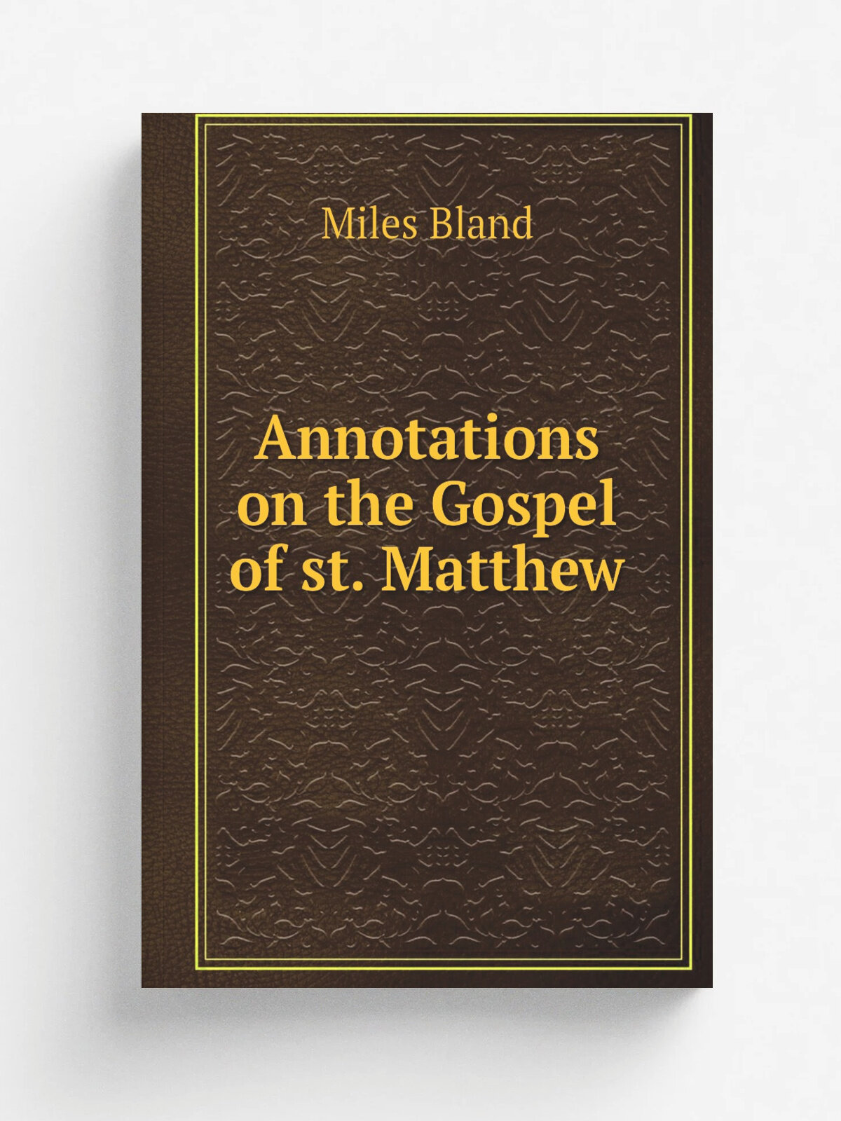 Annotations on the Gospel of st. Matthew | Miles Bland | 1828 | s.n. | Репринт