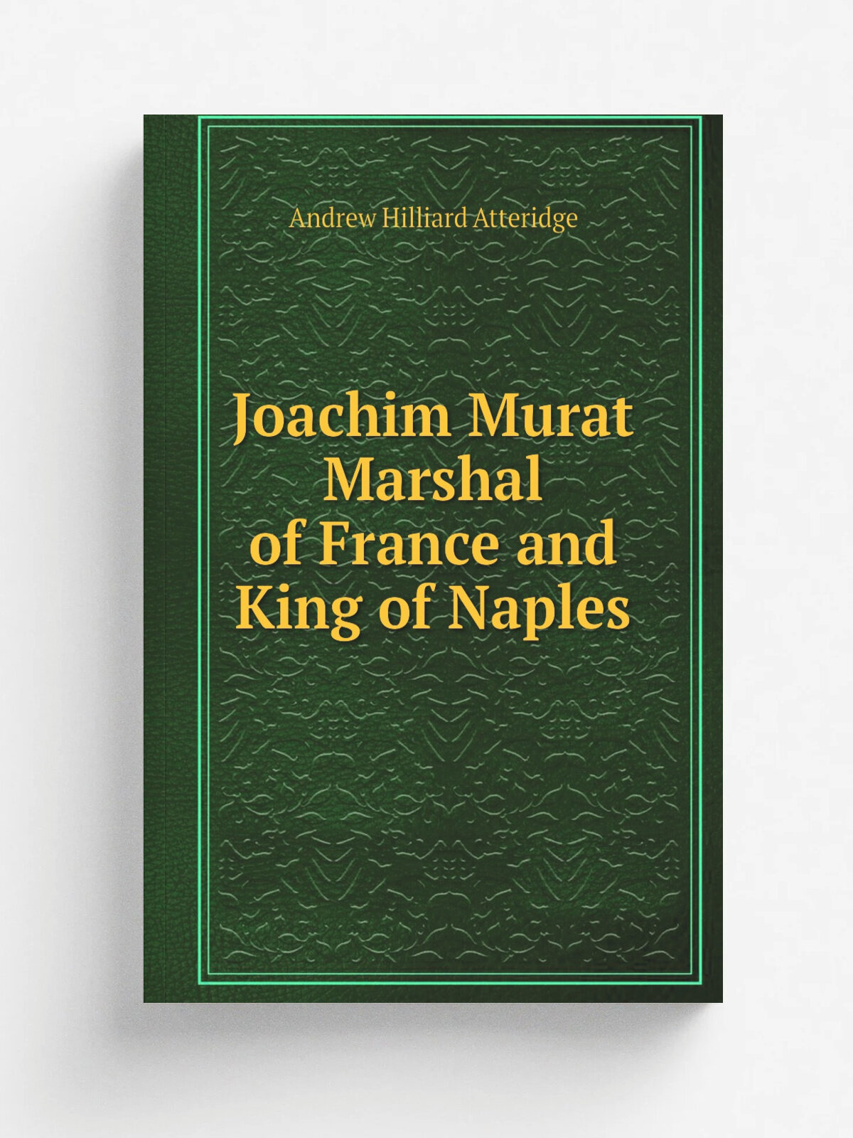 Joachim Murat Marshal of France and King of Naples