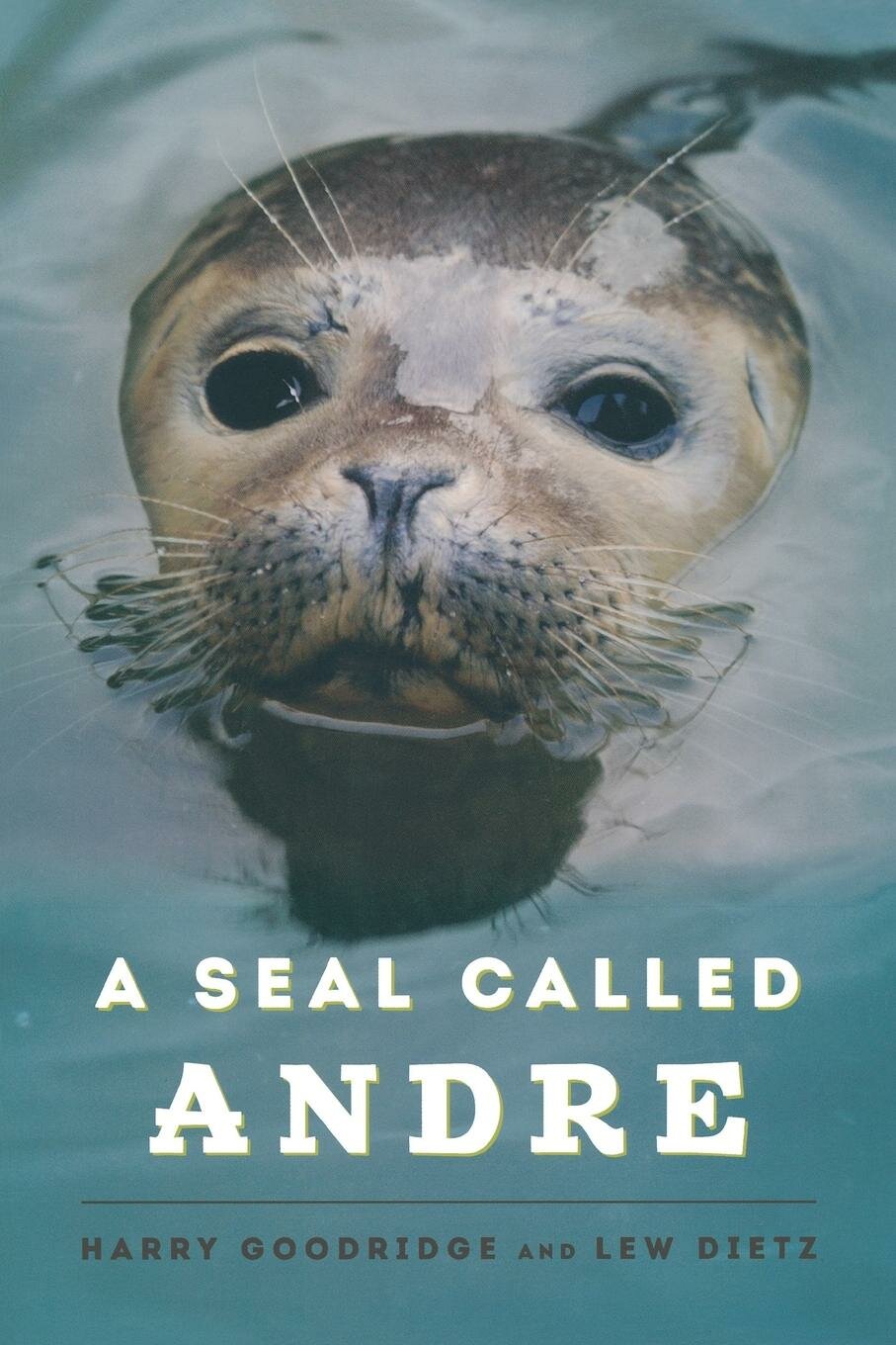 Seal Called Andre. The Two Worlds of a Maine Harbor Seal