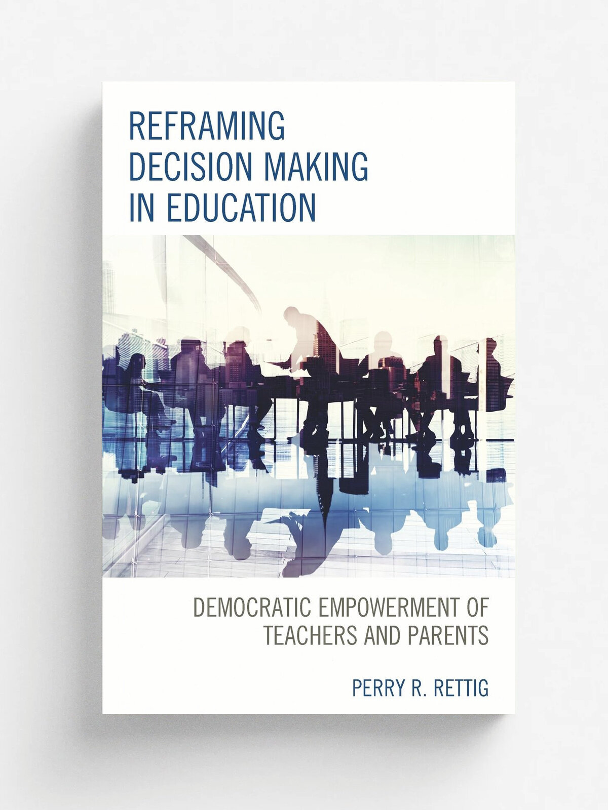 Reframing Decision Making in Education. Democratic Empowerment of Teachers and Parents