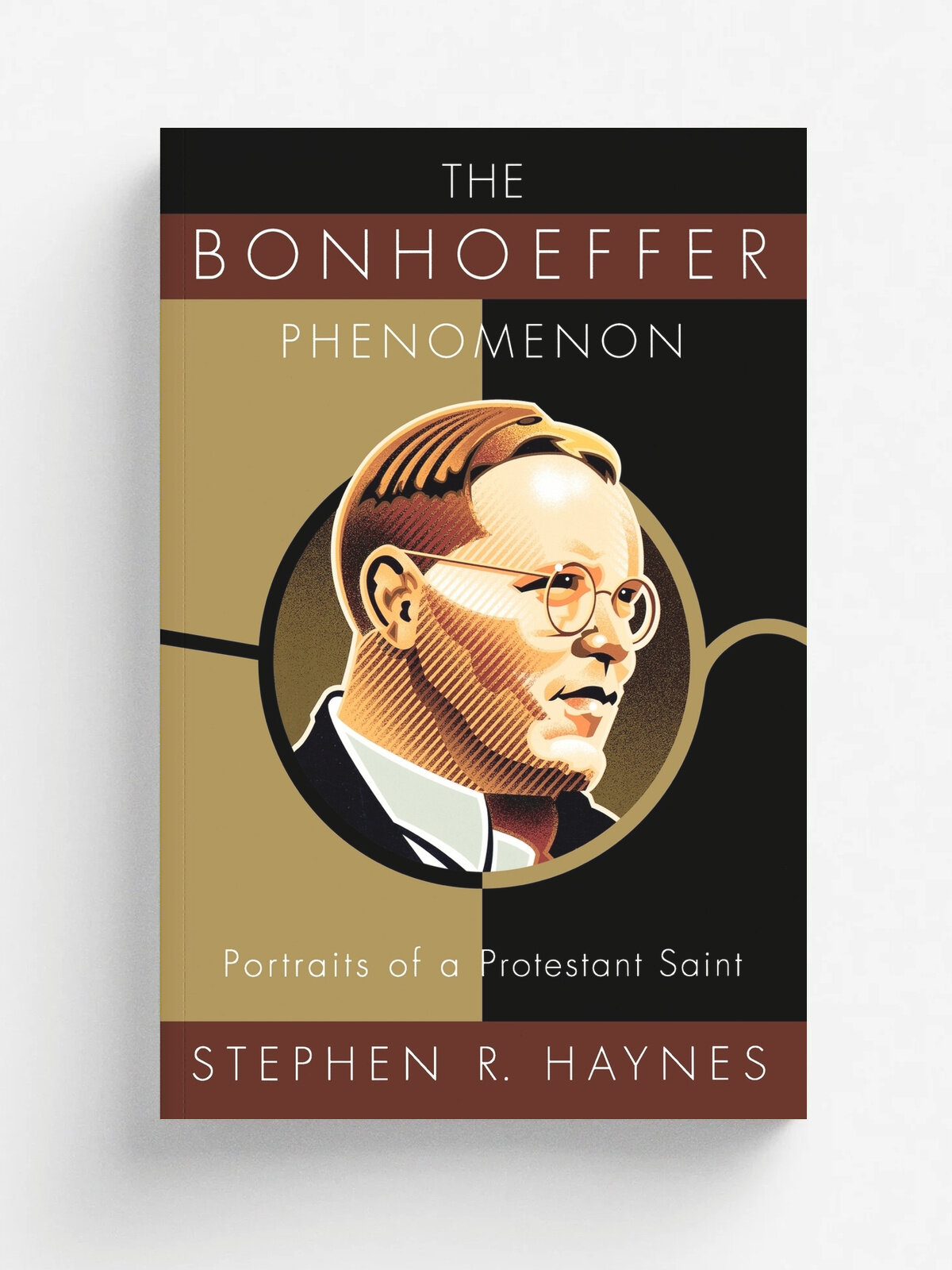 The Bonhoeffer Phenomenon. Portraits of a Protestant Saint
