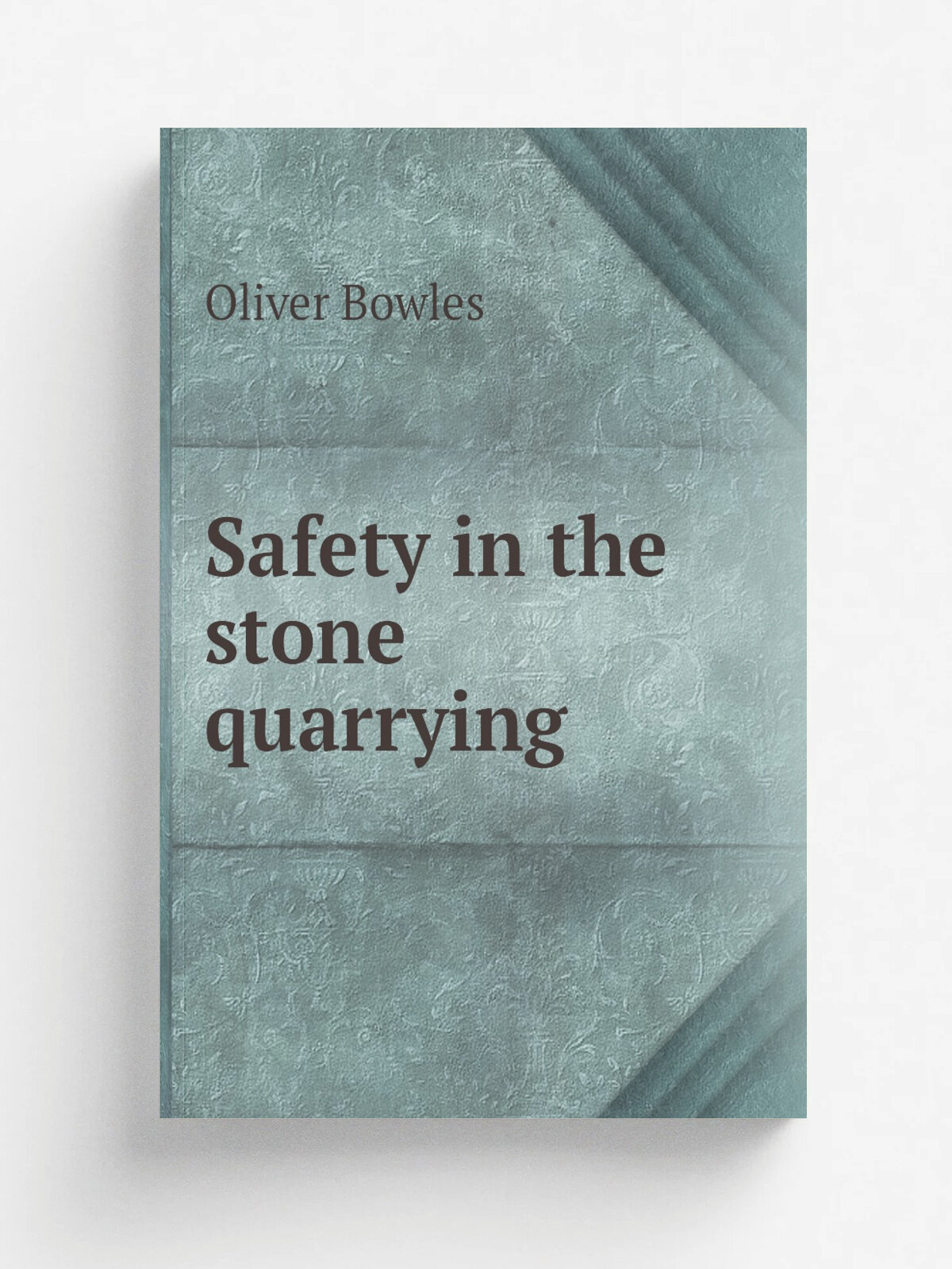 Safety in the stone quarrying | Oliver Bowles | 1915 | Washington Govt. Print. Off. | Репринт