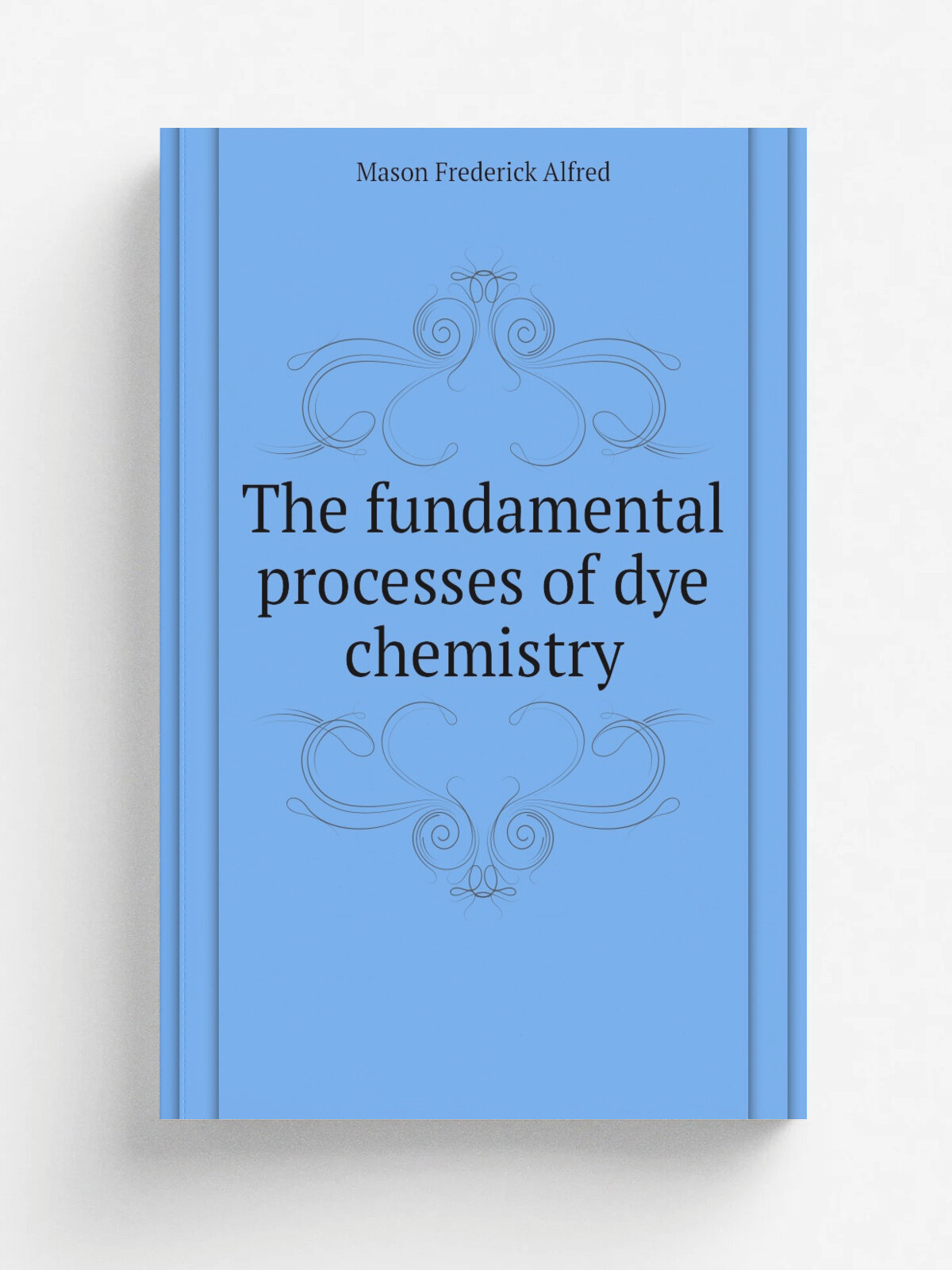 The fundamental processes of dye chemistry | Mason Frederick Alfred | Репринт