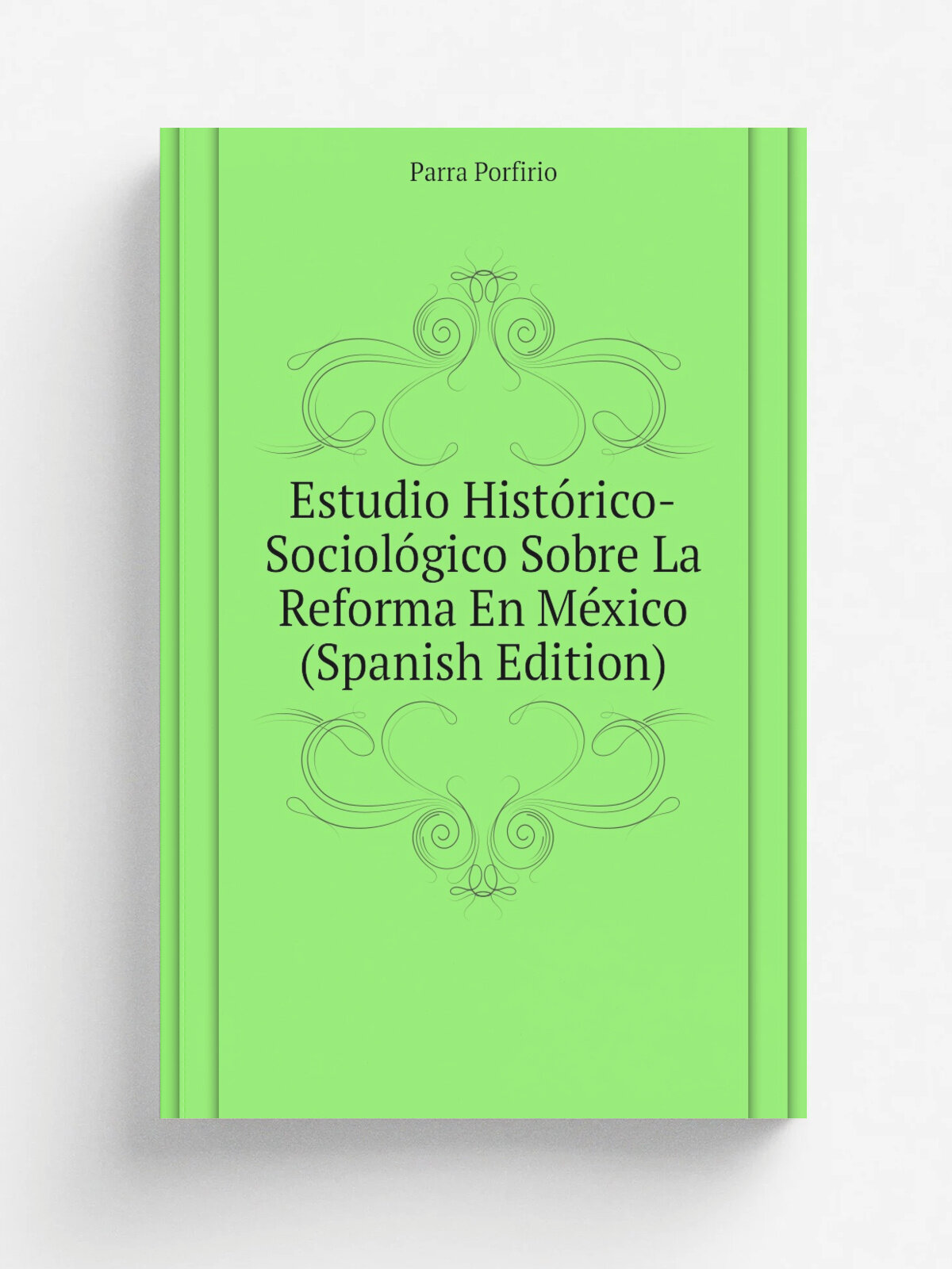 Estudio Hist. rico-Sociol. gico Sobre La Reforma En M.xico (Spanish Edition) | Parra Porfirio | Репринт