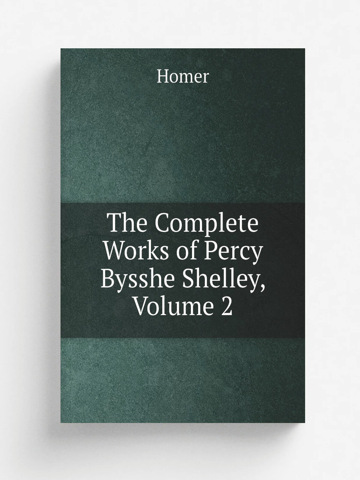 The Complete Works of Percy Bysshe Shelley, Volume 2 | Homer | Репринт