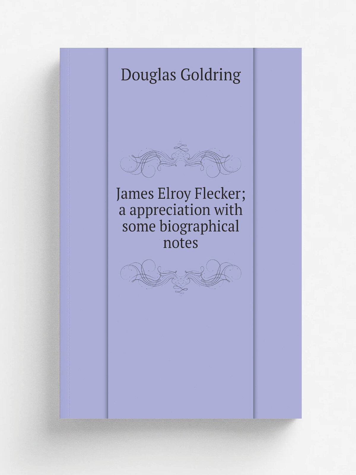 James Elroy Flecker; a appreciation with some biographical notes