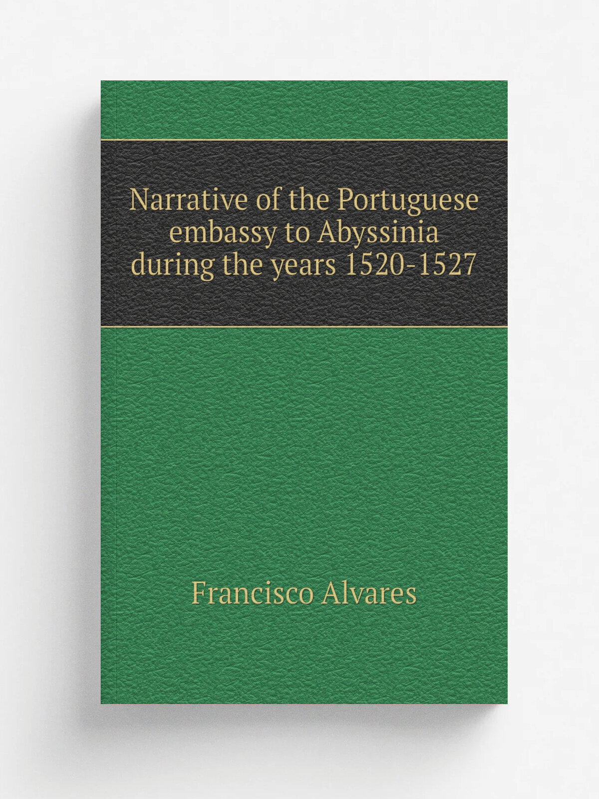Narrative of the Portuguese embassy to Abyssinia during the years 1520-1527
